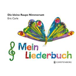 GERSTENBERG Die kleine Raupe Nimmersatt - Mein Liederbuch - Eric Carle, Pappband