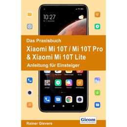 Das Praxisbuch Xiaomi Mi 10T / Mi 10T Pro & Xiaomi Mi 10T Lite - Anleitung für Einsteiger - Rainer Gievers, Kartoniert (TB)