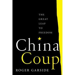 China Coup - The Great Leap to Freedom - Roger Garside, Gebunden
