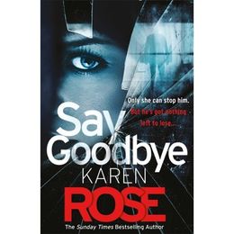 Headline Say Goodbye (The Sacramento Series Book 3) - Karen Rose, Kartoniert (TB)