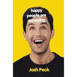 Happy People Are Annoying - Josh Peck, Gebunden