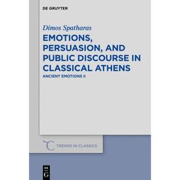De Gruyter Emotions, persuasion, and public discourse in classical Athens - Dimos Spatharas, Kartoniert (TB)