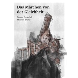 tredition Das Märchen von der Gleichheit - Renate Brandsch, Michael Brand, Kartoniert (TB)