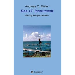 tredition Das 17. Instrument - Andreas O. Müller, Kartoniert (TB)