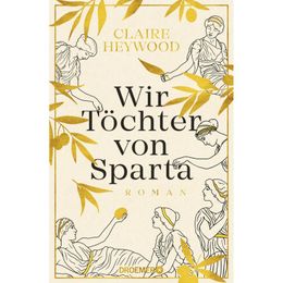 Droemer Knaur Verlagsgruppe Wir Töchter von Sparta - Claire Heywood, Gebunden