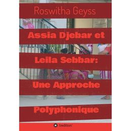 tredition Assia Djebar et Leila Sebbar: Une Approche Polyphonique - Roswitha Geyss, Kartoniert (TB)