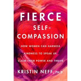 Fierce Self-Compassion - Kristin Neff, Gebunden