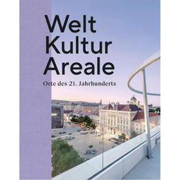 Welt Kultur Areale - Adrian Ellis, Gail Lord, Irene Preißler, Matthias Sauerbruch, Louisa Hutton, Erwin Uhrmann, Vitus H. Weh, Christian Straßer, Gebunden