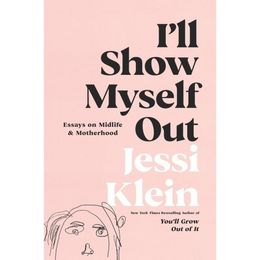 I'll Show Myself Out - Jessi Klein, Gebunden