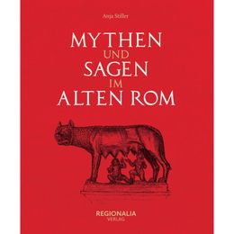 Mythen und Sagen im alten Rom - Anja Stiller, Gebunden