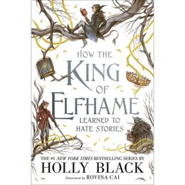 How the King of Elfhame Learned to Hate Stories (The Folk of the Air series) Perfect Christmas gift for fans of Fantasy Fiction - Holly Black, Kartoniert (TB)