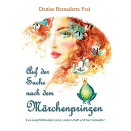 tredition Auf der Suche nach dem Märchenprinzen - Denise Bernadette Frei, Kartoniert (TB)