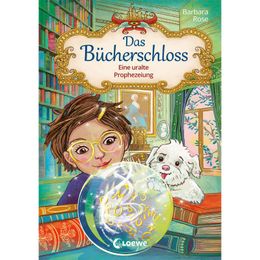 Loewe Verlag Eine uralte Prophezeiung / Das Bücherschloss Bd.3 - Barbara Rose, Gebunden