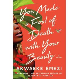 You Made a Fool of Death with Your Beauty - Akwaeke Emezi, Kartoniert (TB)