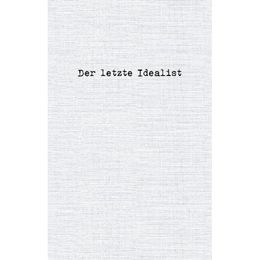Books on Demand Der letzte Idealist - Der letzte Idealist, Kartoniert (TB)
