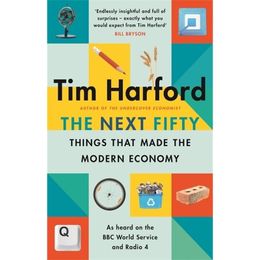 The Next Fifty Things that Made the Modern Economy - Tim Harford, Kartoniert (TB)