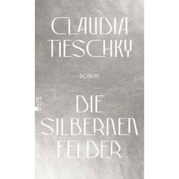 Die silbernen Felder - Claudia Tieschky, Gebunden