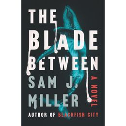 The Blade Between - Sam J. Miller, Gebunden