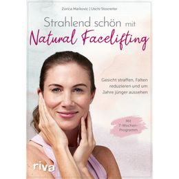 Riva Verlag Strahlend schön mit Natural Facelifting - Zorica Markovic, Ursula Stoxreiter, Kartoniert (TB)
