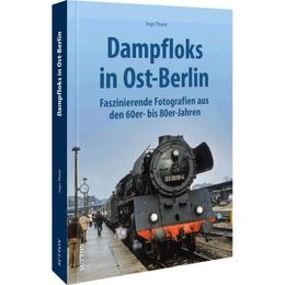 Dampfloks in Ost-Berlin - Ingo Thiele, Gebunden