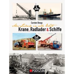 Aus Lübeck in alle Welt: Krane, Radlader und Schiffe - Carsten Bengs, Gebunden