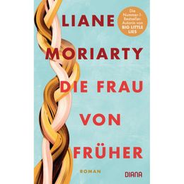Diana Die Frau von früher - Liane Moriarty, Taschenbuch