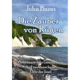 Die Zauber von Rügen - Geheimnisvolle Geschichten und verwunschene Orte der Insel - John Barns, Kartoniert (TB)