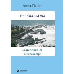 tredition Franziska und Ilka - Anna Tietjen, Kartoniert (TB)