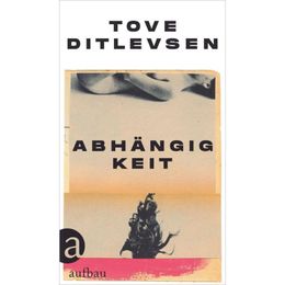 Abhängigkeit / Die Kopenhagen-Trilogie Bd.3 - Tove Ditlevsen, Gebunden