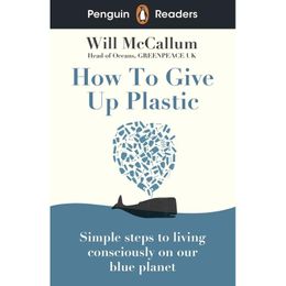Penguin Readers Level 5: How to Give Up Plastic (ELT Graded Reader) - Will McCallum, Kartoniert (TB)