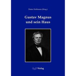 Gustav Magnus und sein Haus - Stefan L. Wolff, Horst Kant, Johannes Orphal, Wolfgang Schreier, Ralf Hahn, Markus Ecke, Falk Rieß, Peter Kühn, Christine Becker-Koob, Theo Mayer-Kuckuk, Wolfgang Eberhardt, Dieter Hoffmann, Gebunden