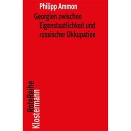 Klostermann Georgien zwischen Eigenstaatlichkeit und russischer Okkupation - Philipp Ammon, Gebunden