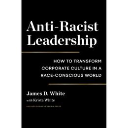 Anti-Racist Leadership - James D. White, Leinen