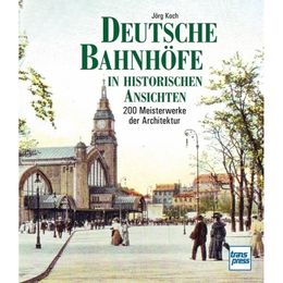 Deutsche Bahnhöfe in historischen Ansichten - Jörg Koch, Gebunden