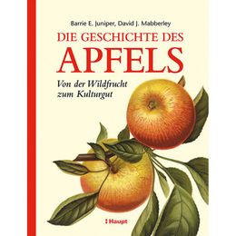 haupt Die Geschichte des Apfels - Barrie E. Juniper, David J. Mabberley, Gebunden