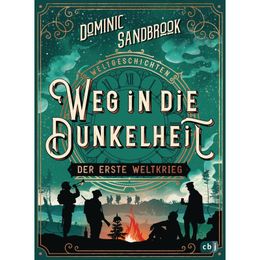 cbj Weg in die Dunkelheit: Der Erste Weltkrieg / Weltgeschichte(n) Bd.3 - Dominic Sandbrook, Gebunden