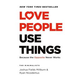 LOVE PEOPLE USE THINGS - Joshua Fields Millburn, Ryan Nicodemus, Gebunden