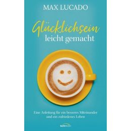 Glücklichsein leicht gemacht - Max Lucado, Gebunden