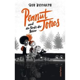 Peanut Jones und die Stadt der Bilder / Peanut Jones Bd.1 - Rob Biddulph, Gebunden
