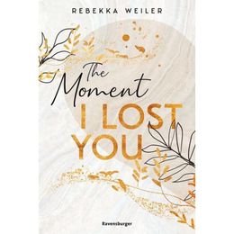 RAVENSBURGER VERLAG The Moment I Lost You / Lost Moments Bd.1 - Rebekka Weiler, Taschenbuch