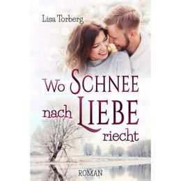 Wo Schnee nach Liebe riecht - Lisa Torberg, Kartoniert (TB)