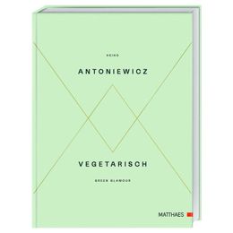 Matthaes Vegetarisch - Green Glamour - Heiko Antoniewicz, Gebunden