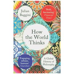 How the World Thinks - Julian Baggini, Kartoniert (TB)