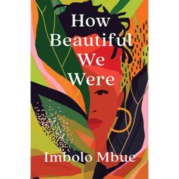 How Beautiful We Were - Imbolo Mbue, Kartoniert (TB)