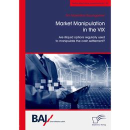 Market Manipulation in the VIX. Are illiquid options regularly used to manipulate the cash settlement? - Tim Maximilian Baumgartner, Kartoniert (TB)