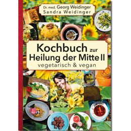 Kochbuch zur Heilung der Mitte II - Georg Weidinger, Sandra Weidinger, Gebunden