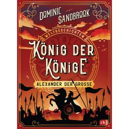cbj König der Könige: Alexander der Große / Weltgeschichte(n) Bd.2 - Dominic Sandbrook, Gebunden