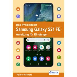 Das Praxisbuch Samsung Galaxy S21 FE - Anleitung für Einsteiger - Rainer Gievers, Kartoniert (TB)