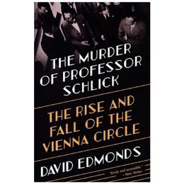 Princeton University Press The Murder of Professor Schlick - The Rise and Fall of the Vienna Circle - David Edmonds, Kartoniert (TB)
