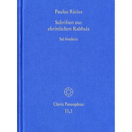 Clavis Pansophiae / 11,1 / Paulus Ricius: Schriften zur christlichen Kabbala. Band 1: Sal foederis (1507/1511/1514/1541) - Paulus Ricius, Leinen